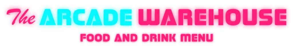 Food & Drink Menu - The Arcade Warehouse